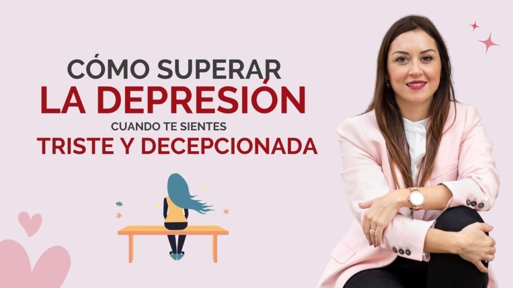 CÓMO SUPERAR LA DEPRESIÓN si estás decepcionada