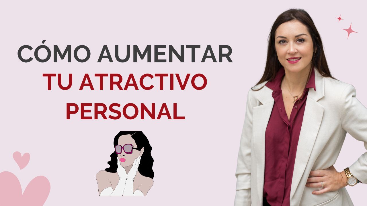 AUMENTA TU ATRACTIVO PERSONAL con esto - Sara Navarrete